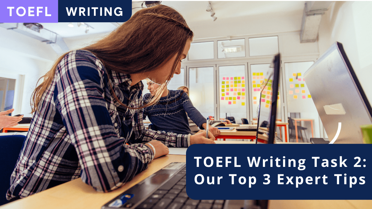 TOEFL Writing Task 2: Nuestros 3 mejores consejos de expertos - E2Language